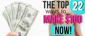 Need $100 Now? Here are 22 Ways You Can Make $100 Fast