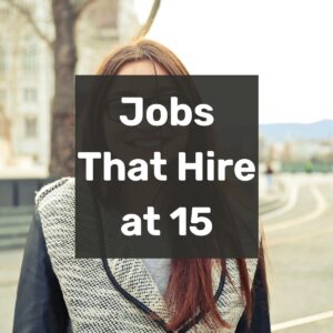Jobs That Hire at 15 (Jobs for Teenagers)